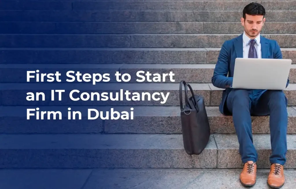 How to Start an IT Consultancy Firm in Dubai in 2025? A Detailed Guide